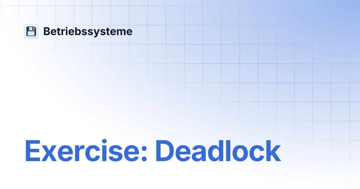 Exercise: Deadlock | Betriebssysteme