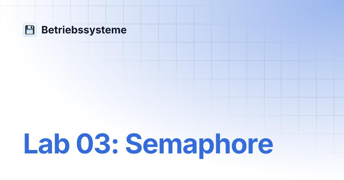 Lab 03: Semaphore | Betriebssysteme